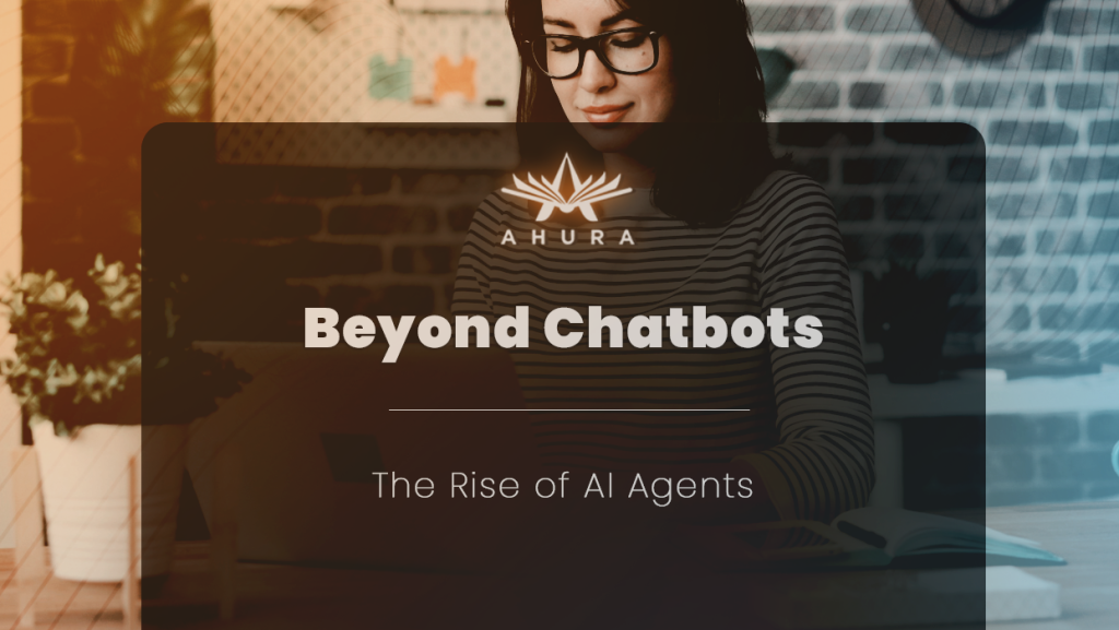 Beyond Chatbots: The Rise of AI Agents - Ahura AI